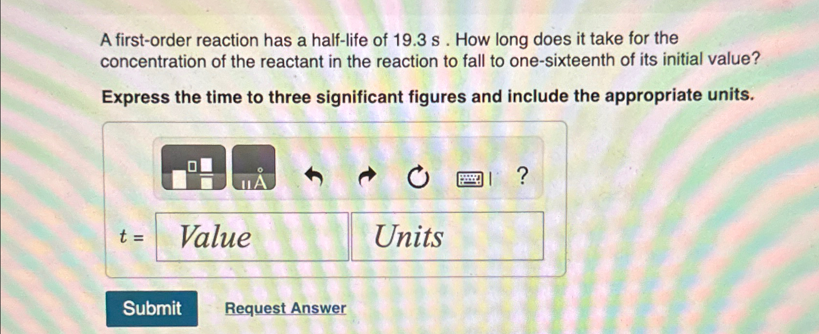 Solved A First Order Reaction Has A Half Life Of 19 3s ﻿how