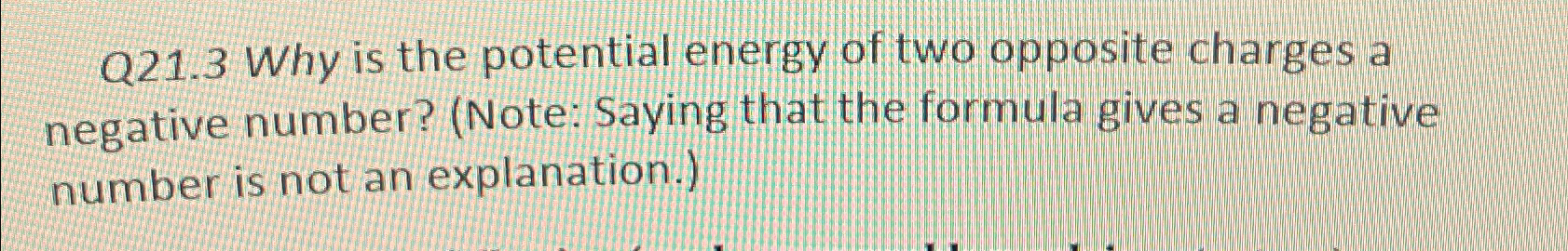 Solved Q21.3 ﻿Why is the potential energy of two opposite | Chegg.com