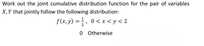 Solved Work out the joint cumulative distribution function | Chegg.com