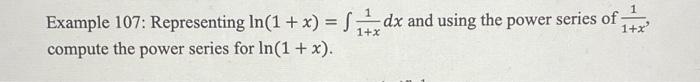 Solved Example 107: Representing ln(1+x)=∫1+x1dx and using | Chegg.com