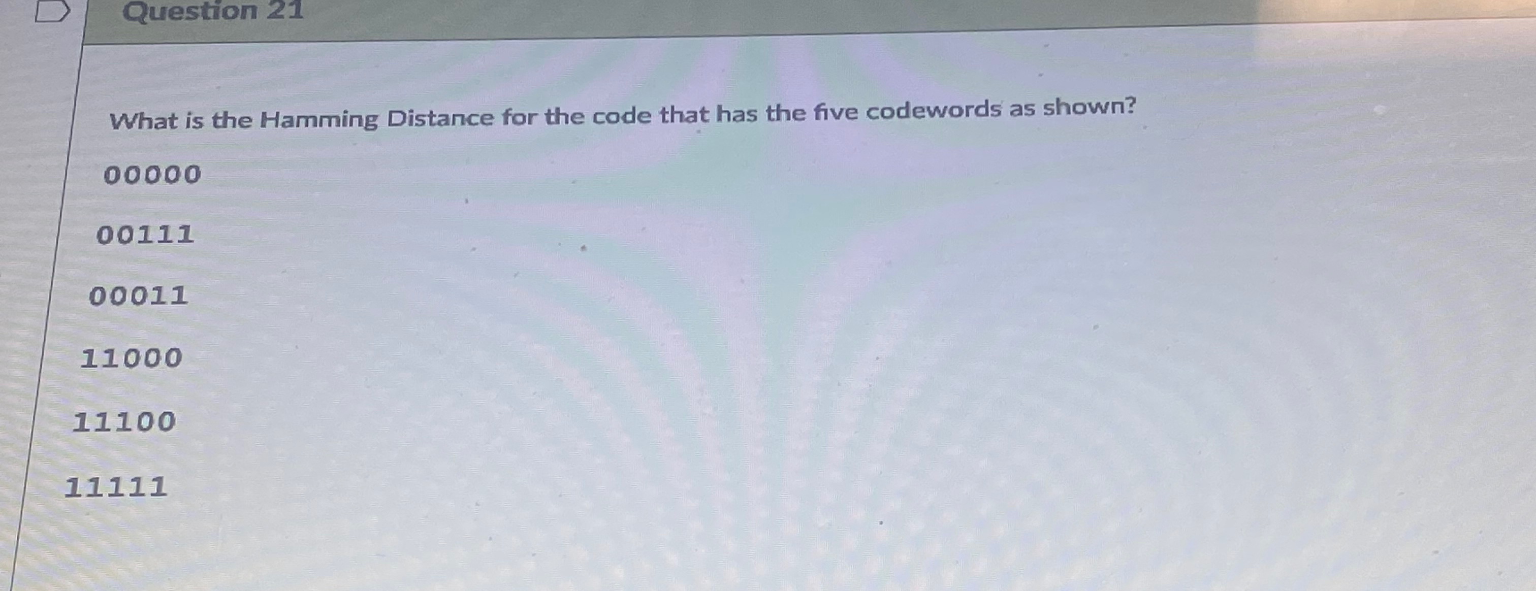 Solved Question 21What is the Hamming Distance for the code | Chegg.com