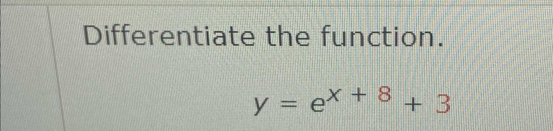 Solved Differentiate the function.y=ex+8+3 | Chegg.com
