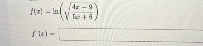 Solved f(x)=ln(5x+64x−9) f′(x)= | Chegg.com