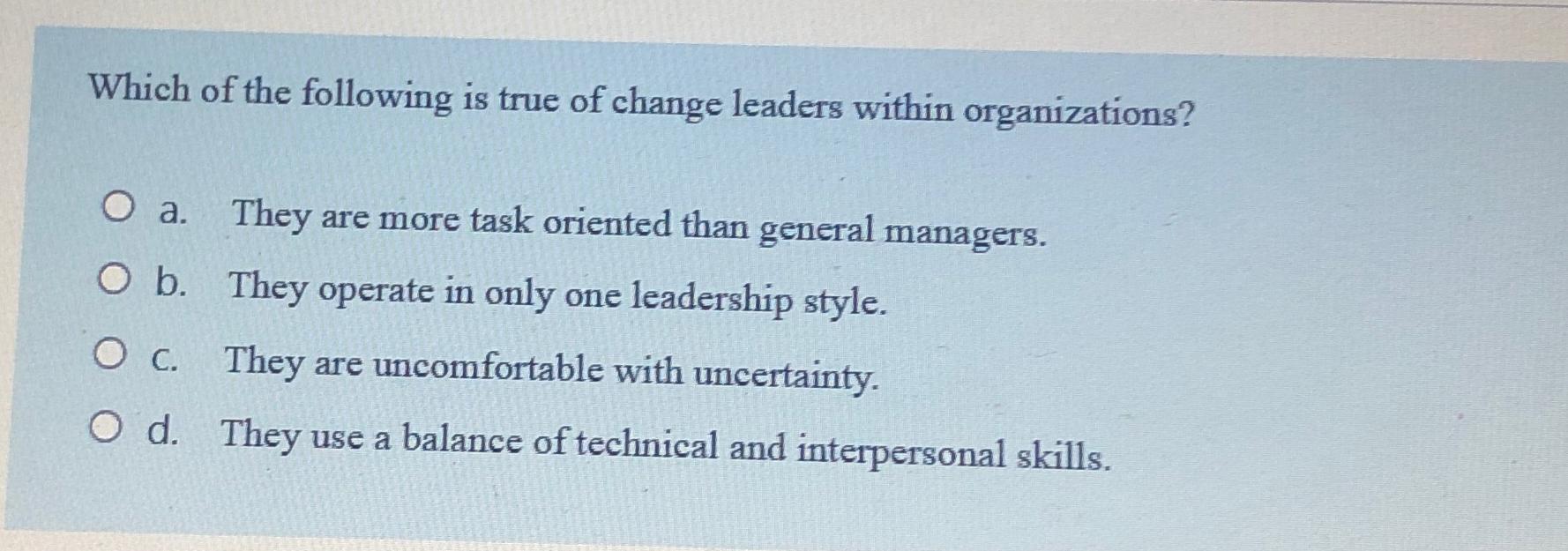 Solved Which of the following is true of change leaders | Chegg.com