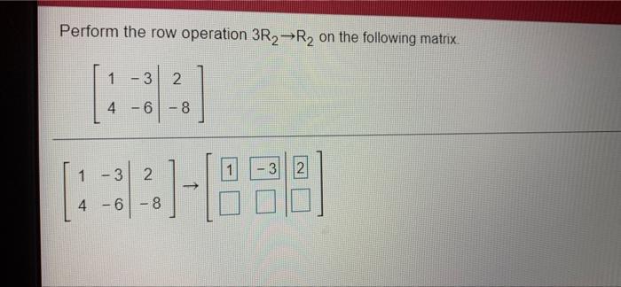 Solved Perform the row operation 3R2R2 on the following | Chegg.com