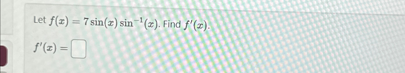 Let f(x)=7sin(x)sin-1(x). ﻿Find f'(x).f'(x)= | Chegg.com