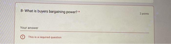 Solved 8- What is buyers bargaining power? * Your answer | Chegg.com