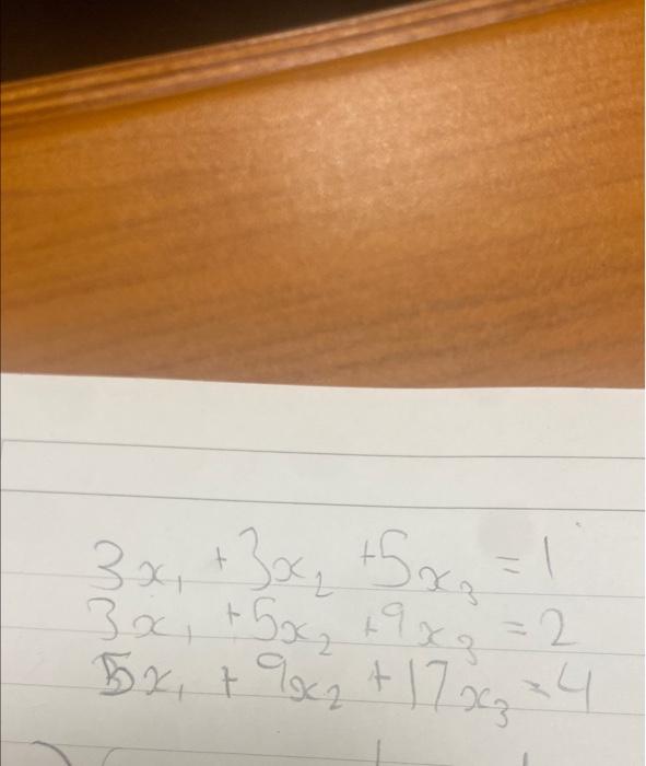 Solved 3x1+3x2+5x3=13x1+5x2+9x3=25x1+9x2+17x2=4 | Chegg.com