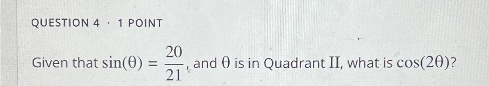 Solved QUESTION 4*1 POINTGiven that sin(θ)=2021, and θ is | Chegg.com Solved QUESTION 4*1 POINTGiven that sin(θ)=2021, and θ is | Chegg.com