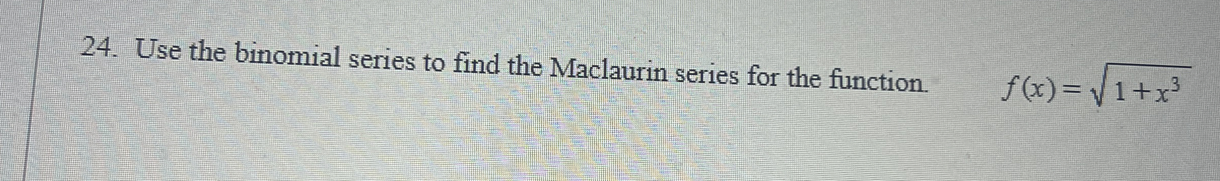 Solved Use the binomial series to find the Maclaurin series | Chegg.com