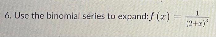 Solved 6. Use the binomial series to expand: f(x)=(2+x)31 | Chegg.com