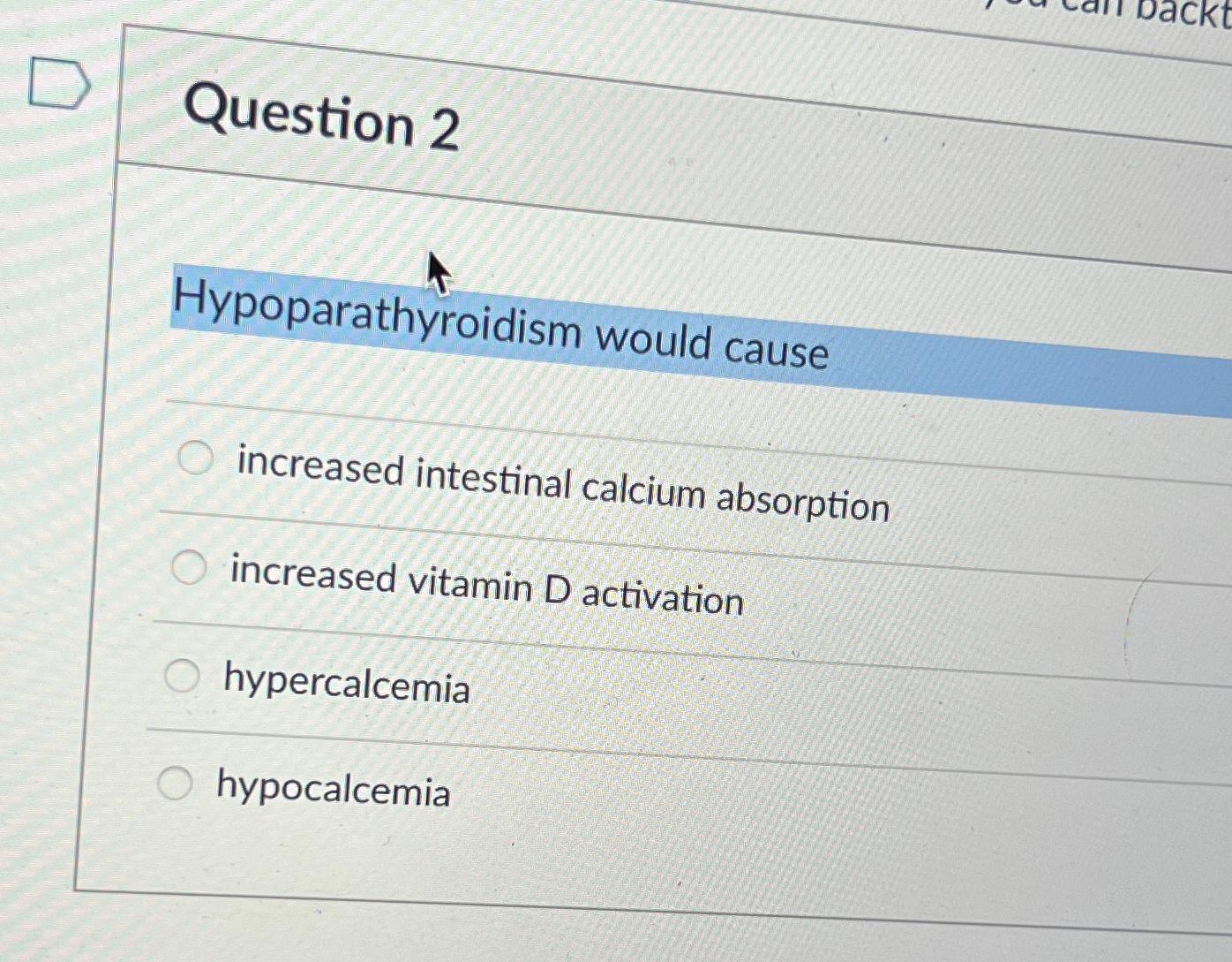Solved Question 2Hypoparathyroidism would causeincreased | Chegg.com