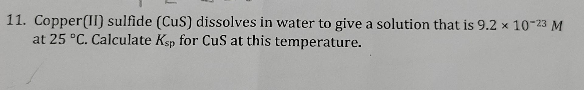 Solved 11. Copper(II) sulfide (Cus) dissolves in water to | Chegg.com