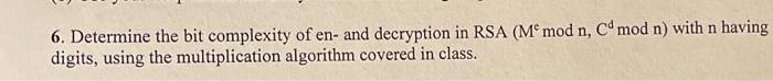 Solved 6 Determine The Bit Complexity Of En And Decryption 