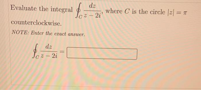 Solved Evaluate the integral ∮Cz−2idz, where C is the circle | Chegg.com