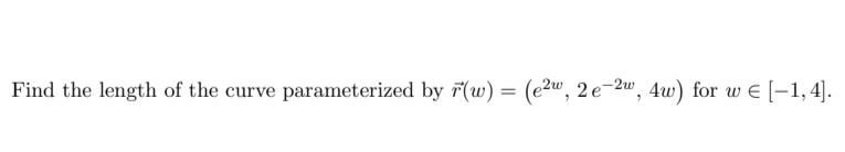 Solved Find the length of the curve parameterized by ~r(w) = | Chegg.com