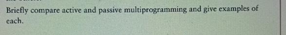 Solved Briefly compare active and passive multiprogramming | Chegg.com