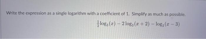 Solved Write the expression as a single logarithm with a | Chegg.com