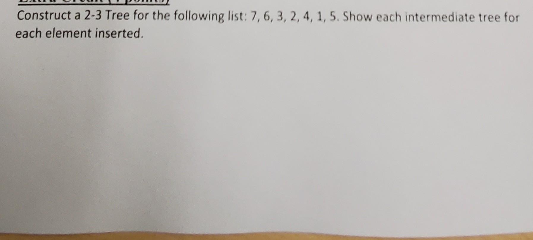 Solved Construct a 2-3 Tree for the following list: 7, 6, 3, | Chegg.com