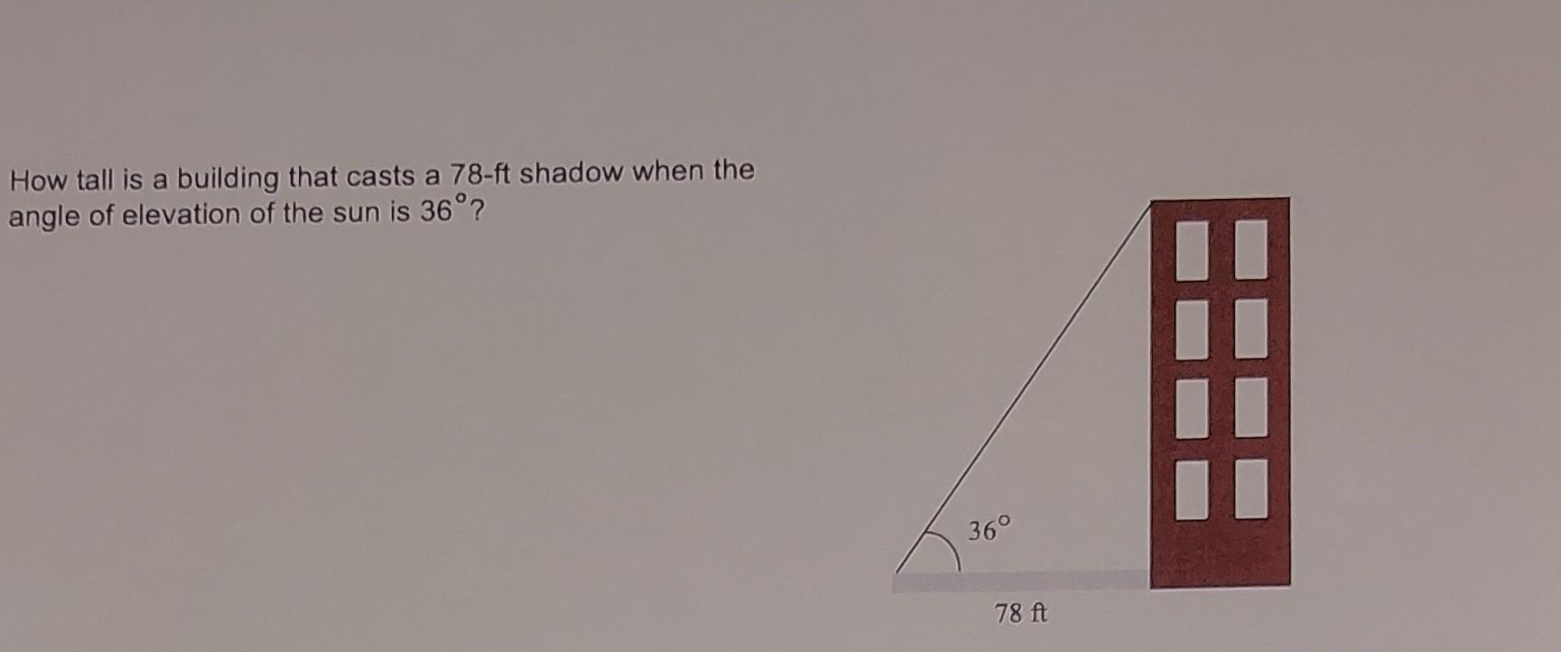 Solved How tall is a building that casts a 78-ft shadow when | Chegg.com