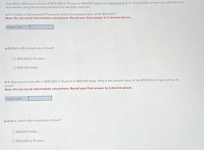 Solved Your father offers you a choice of $115,000 in 13 | Chegg.com