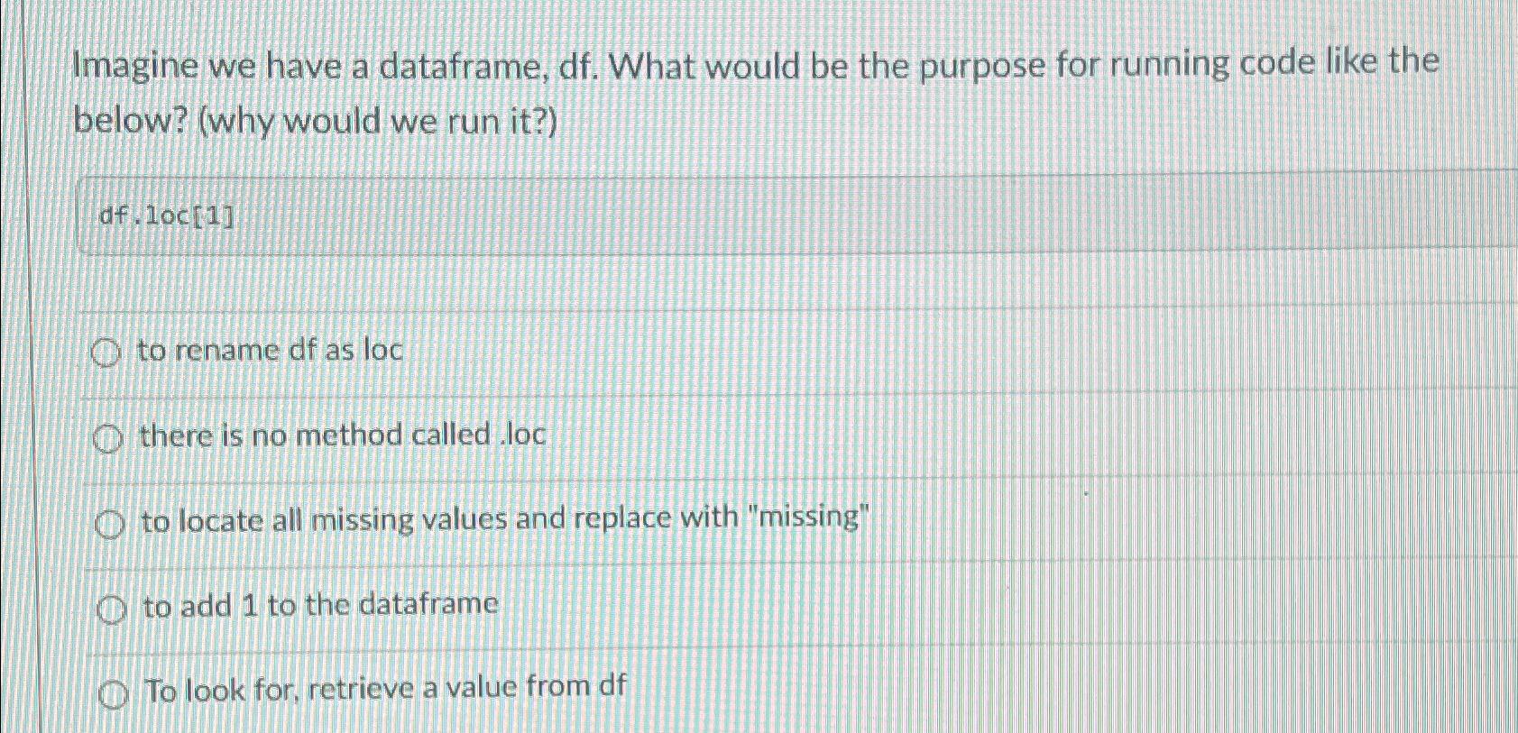 Solved Imagine we have a dataframe, df. ﻿What would be the | Chegg.com