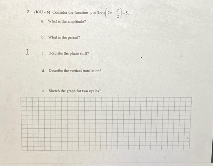 Solved 2. {K/U−6} Consider the function y=3cos(2x−2π)−5. a. | Chegg.com