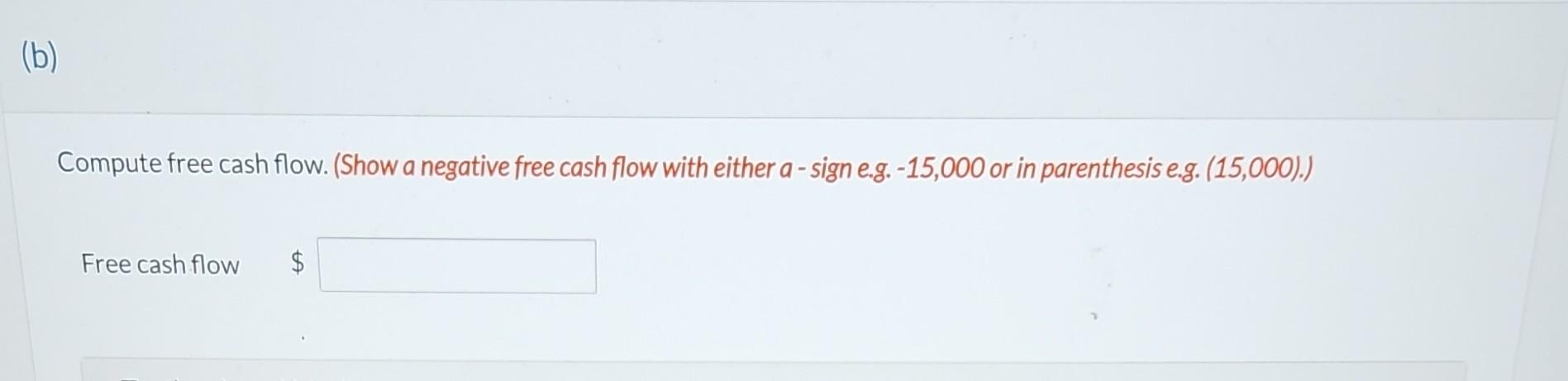 Solved Compute free cash flow. (Show a negative free cash | Chegg.com