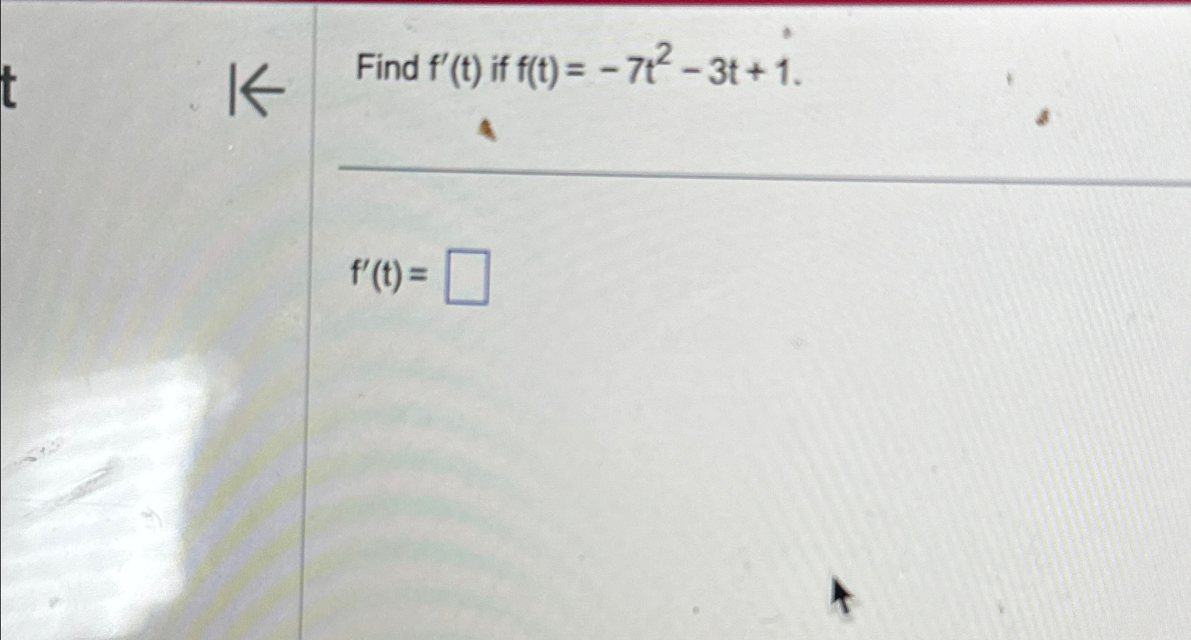 Solved Find f'(t) ﻿if f(t)=-7t2-3t+1f'(t)= | Chegg.com