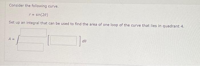 Solved Consider the following curve. r = sin(20) Set up an | Chegg.com