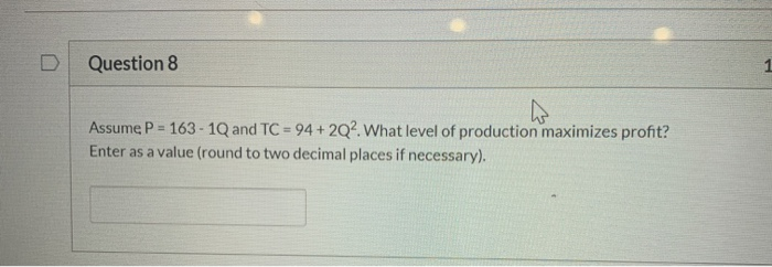 Solved D Question 8 Assume P = 163 - 1q And Tc = 94+ 2q2.