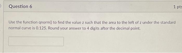 Solved > Question 6 1 pts Use the function qnorm() to find | Chegg.com