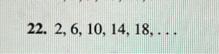 Solved 22. 2,6,10,14,18,… | Chegg.com