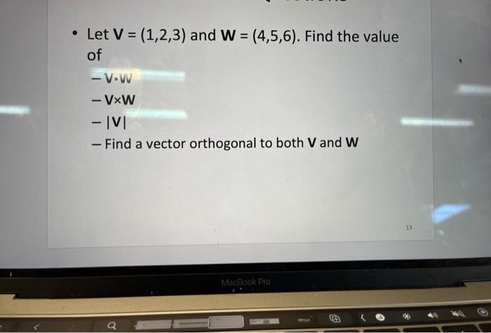 Solved = • Let V = (1,2,3) and W = (4,5,6). Find the value | Chegg.com