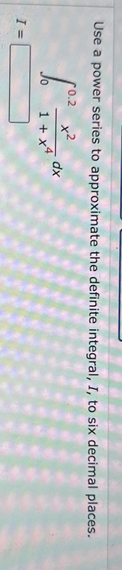Solved Use a power series to approximate the definite | Chegg.com