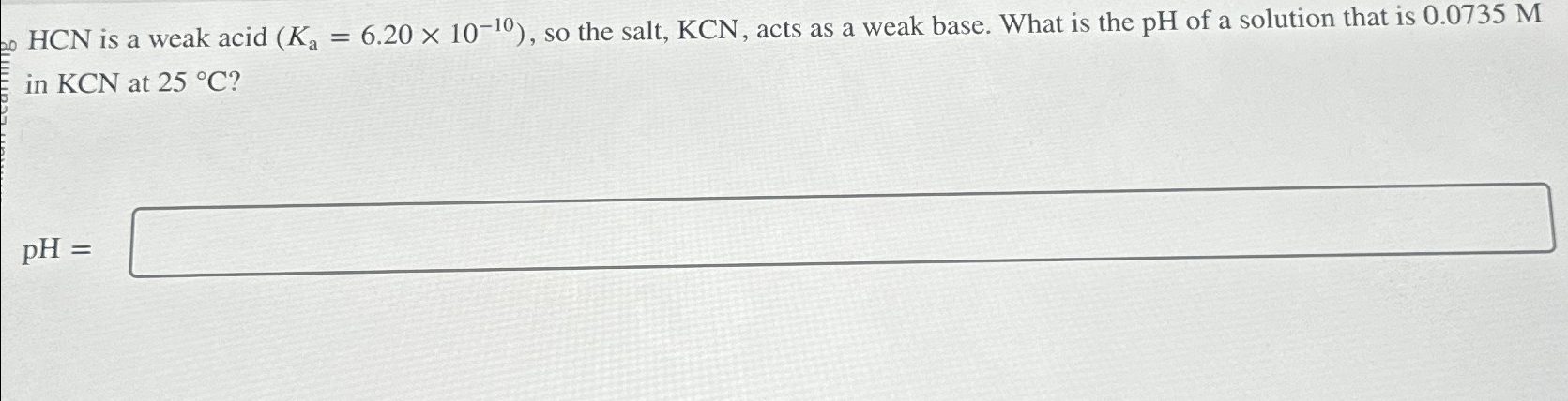 Solved HCN ﻿is a weak acid )=(6.20×10-10, ﻿so the salt, KCN, | Chegg.com