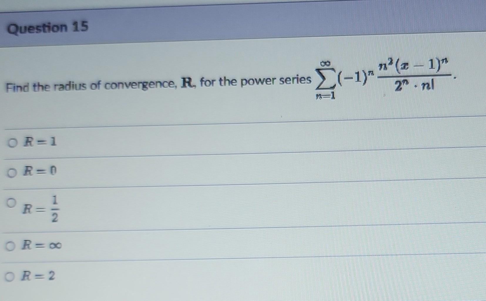 Solved Find the radius of convergence, R, for the power | Chegg.com