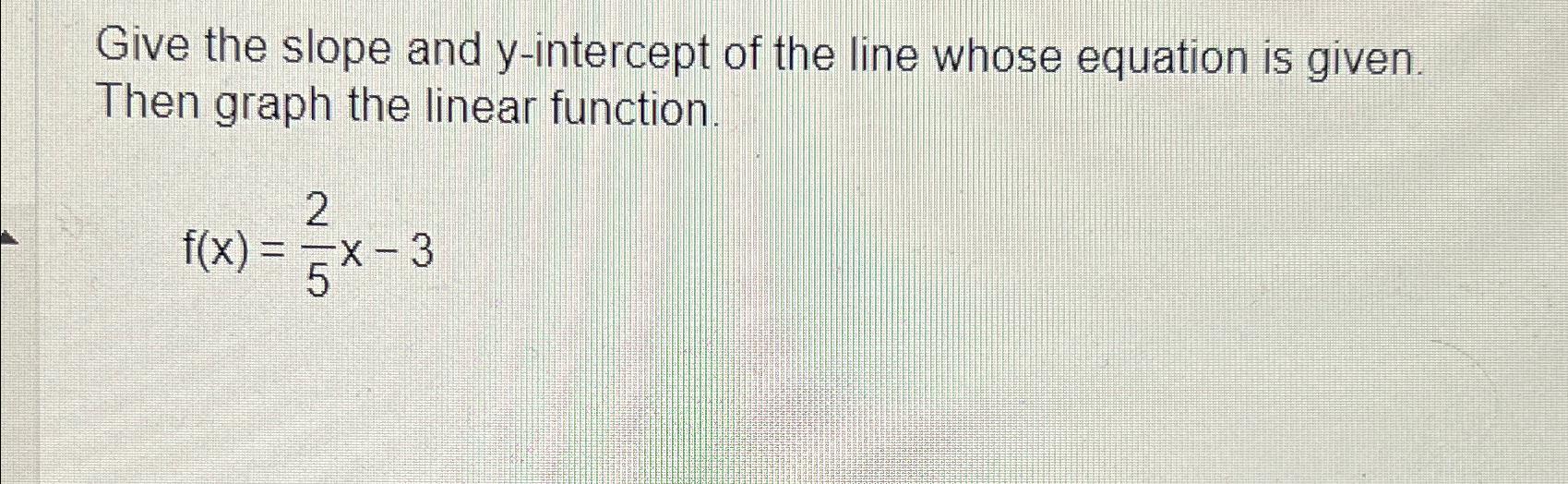 Solved Give the slope and y-intercept of the line whose | Chegg.com