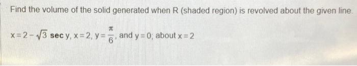 Solved Find the volume of the solid generated when R (shaded | Chegg.com