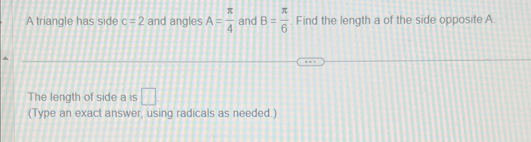 Solved A triangle has side C=2 ﻿and angles A=π4 ﻿and B=π6. | Chegg.com
