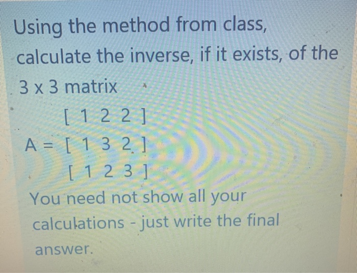Solved Using the method from class, calculate the inverse, | Chegg.com