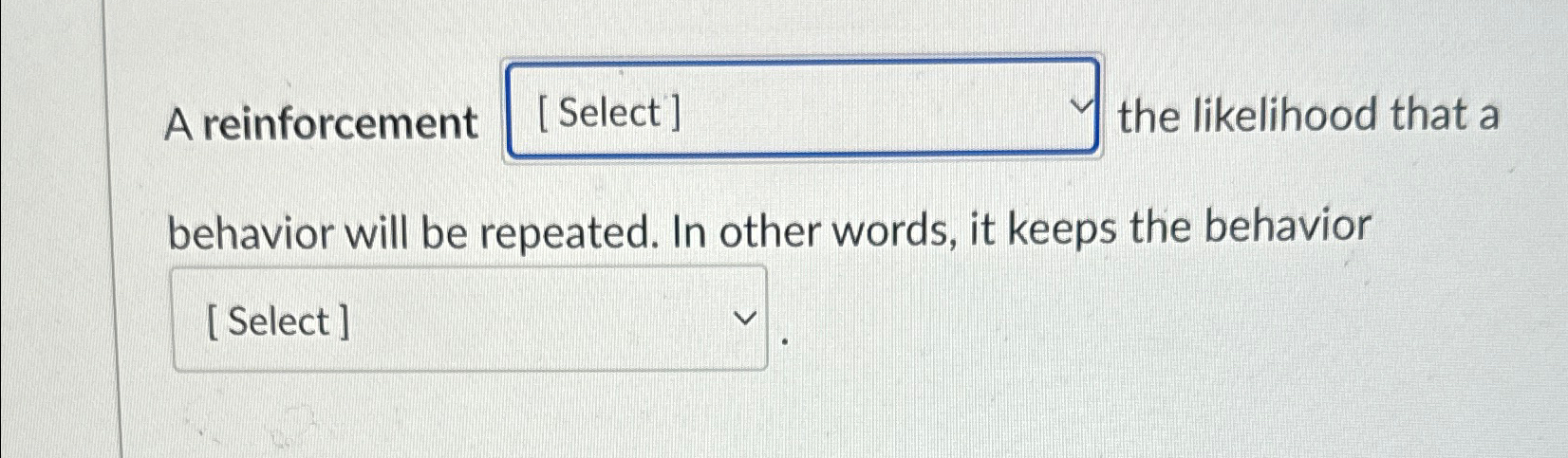 Solved A reinforcement the likelihood that a behavior will | Chegg.com