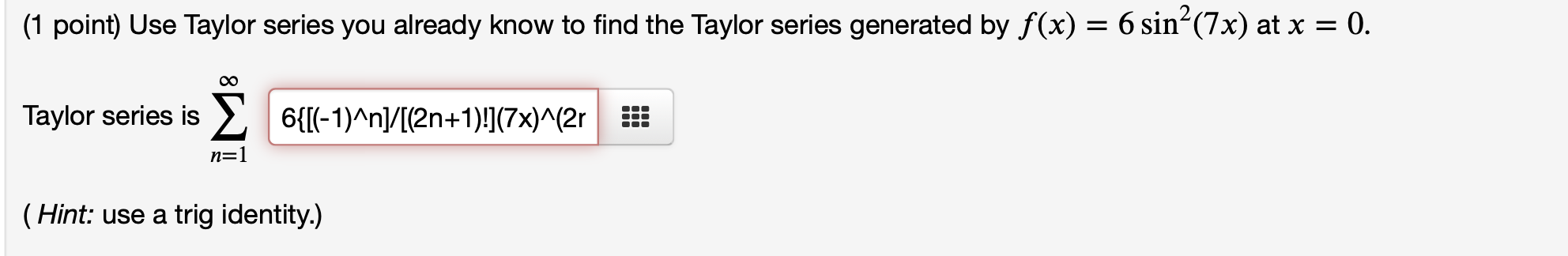 Solved (1 ﻿point) ﻿Use Taylor series you already know to | Chegg.com