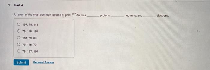 Solved Part A An atom of the most common isotope of gold, | Chegg.com