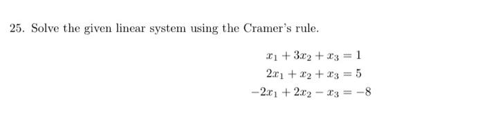 Solved 25. Solve the given linear system using the Cramer's | Chegg.com