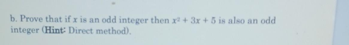 Solved b. Prove that if x is an odd integer then x2+3x+5 is | Chegg.com