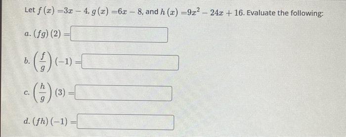 Solved Let f(x)=3x−4,g(x)=6x−8, and h(x)=9x2−24x+16. | Chegg.com