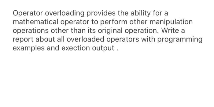 Solved Operator Overloading Provides The Ability For A 