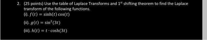 [Solved]: 2. ( 25 points) Use the table of Laplace Transfor