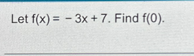 Solved Let f(x)=-3x+7. ﻿Find f(0). | Chegg.com